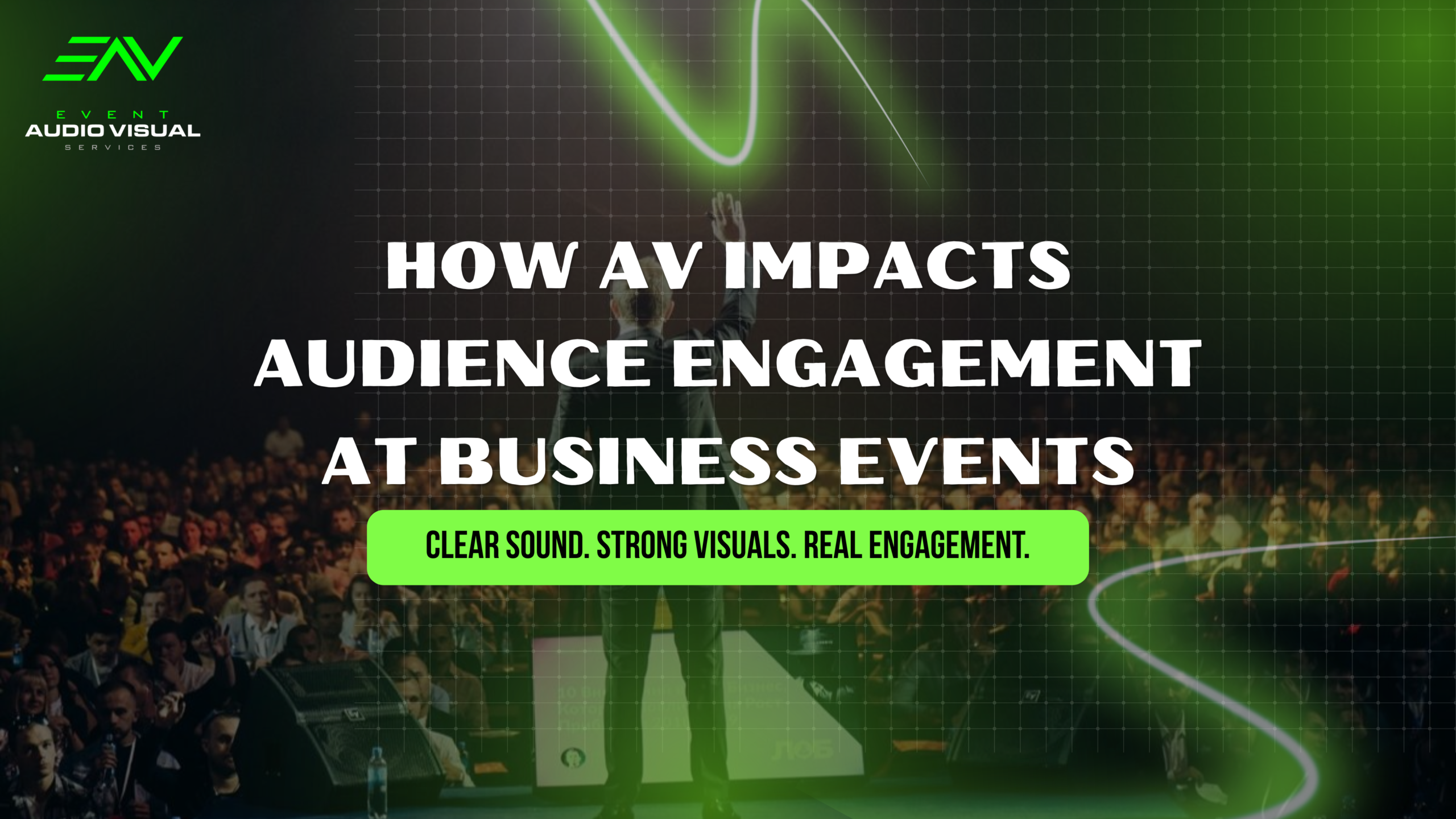 How AV Impacts Audience Engagement At Business Events - Event AV Services
